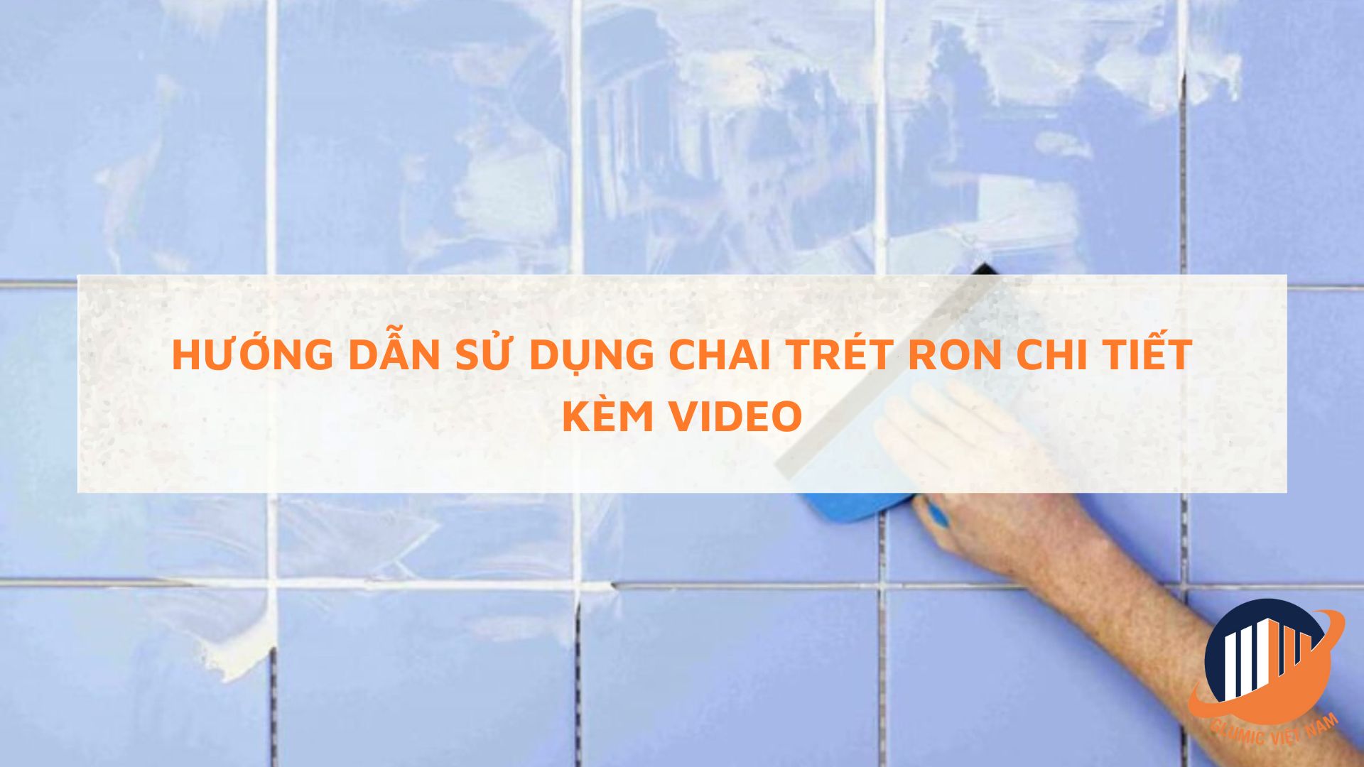 Hướng dẫn sử dụng chai trét ron tường cũ - mới kèm [VIDEO]