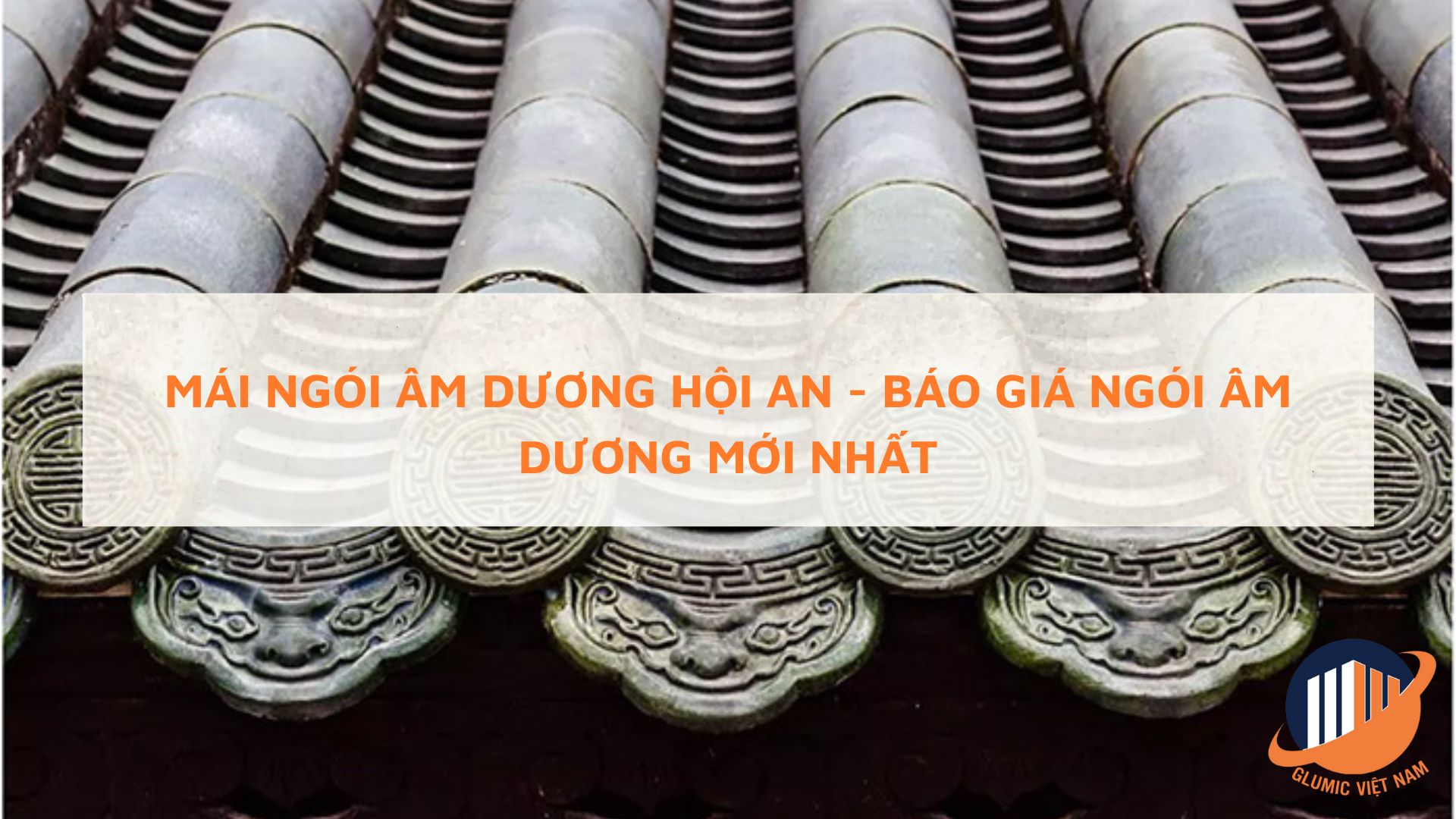 Mái Ngói âm Dương Hội An Báo Giá Ngói âm Dương MỚi NhẤt
